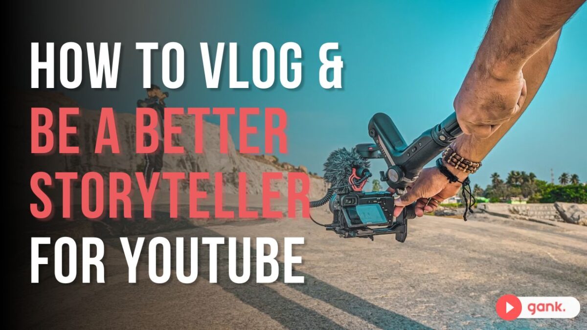 How To Vlog And Be A Better Storyteller For Youtube